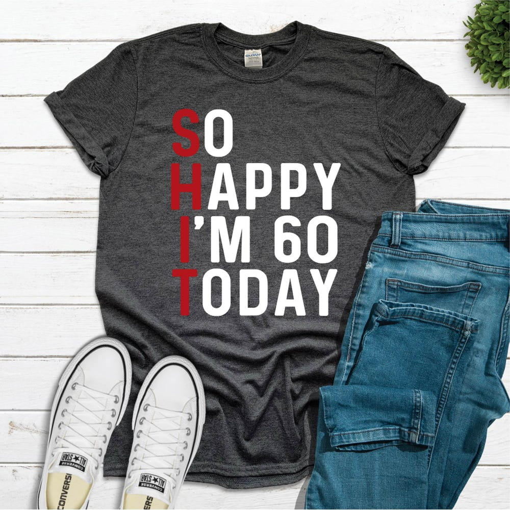 Hot Trending T-Shirt With So Happy I'M 60 Today Shirt - Funny 60Th ...