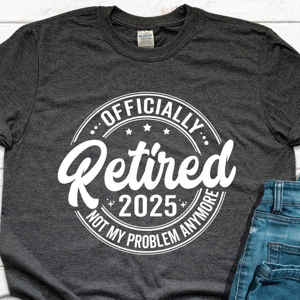 Hot Trending T-Shirt With Retired 2025 Not My Problem Anymore Shirt, Funny Grandpa Grandma Shirt ...