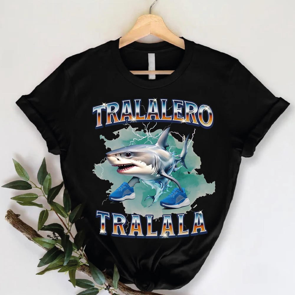 Hot Trending T-Shirt With Tralalero Tralala Funny Shark, Shark With ...