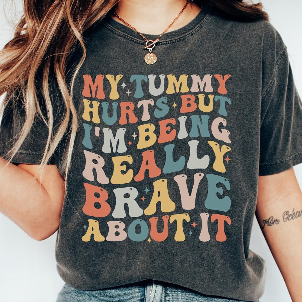 Hot Trending T-Shirt With My Tummy Hurts But I'M Being Really Brave ...