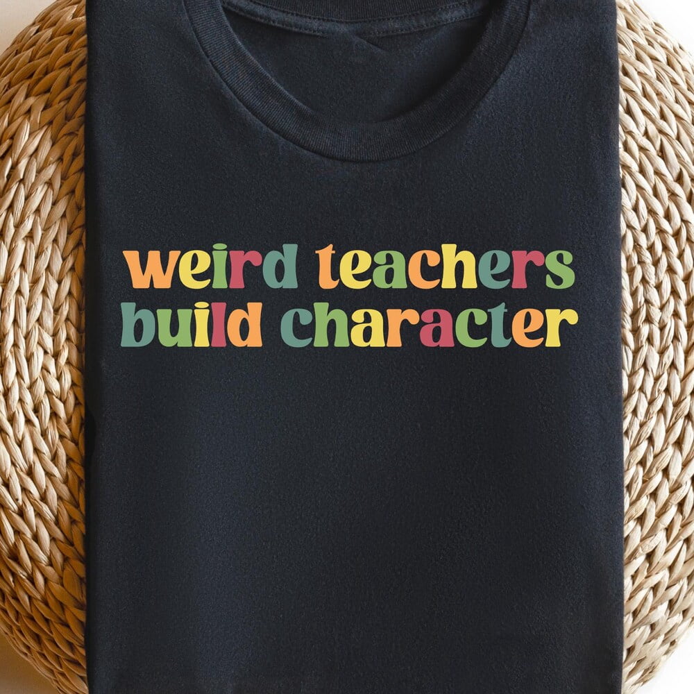Hot Trending T-Shirt With Weird Teachers Build Character, Retro ...