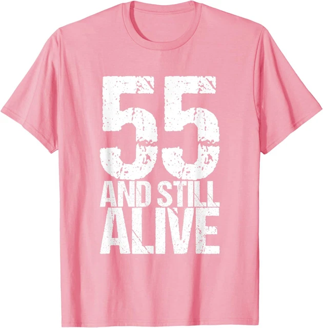 Hot Trending T-Shirt With 55 And Still Alive 55Th B Day Funny Birthday ...