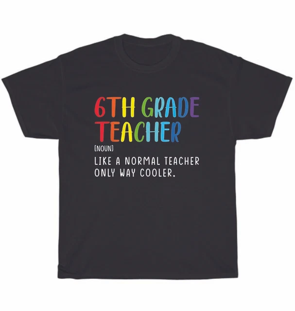 Hot Trending T-Shirt With 6Th Grade Teacher Definition Sixth Grade Back ...