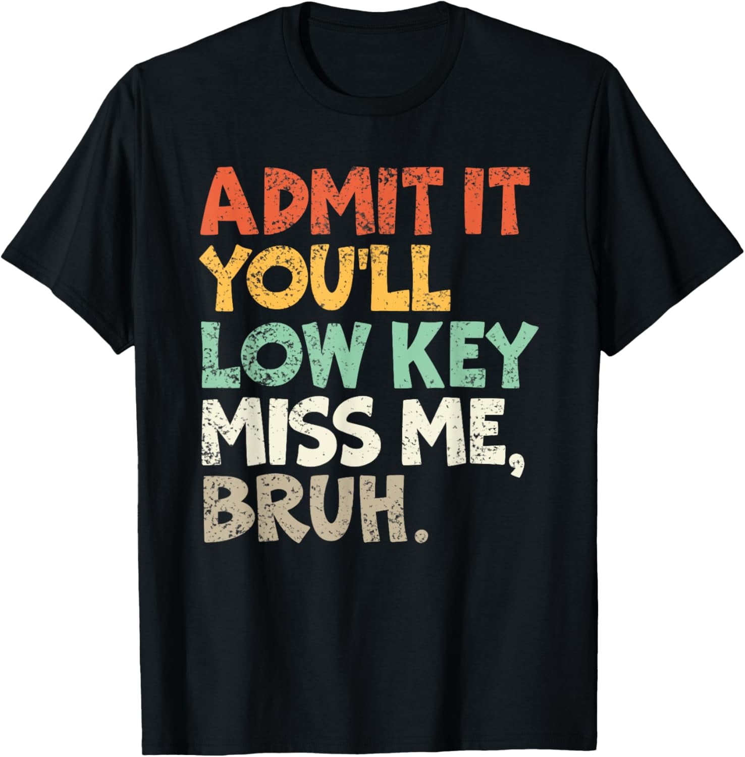 Hot Trending T-Shirt With Admit It You'Ll Low Key Miss Me Bruh End Of ...