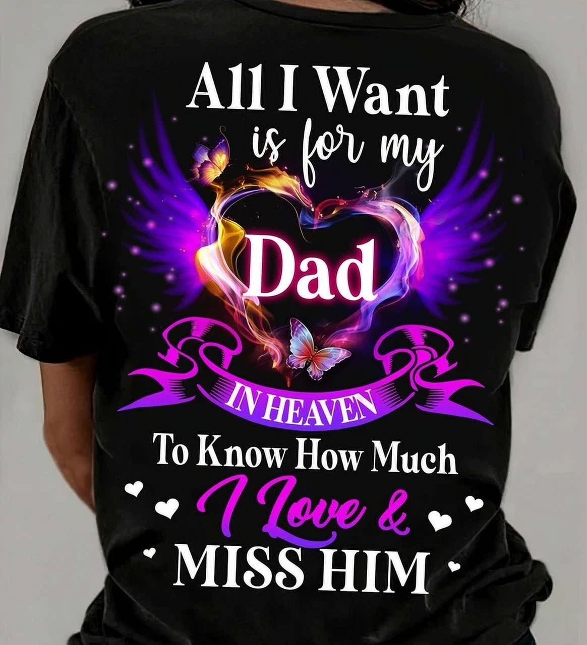Hot Trending T-Shirt With All I Want Is For My Dad In Heaven To Know ...