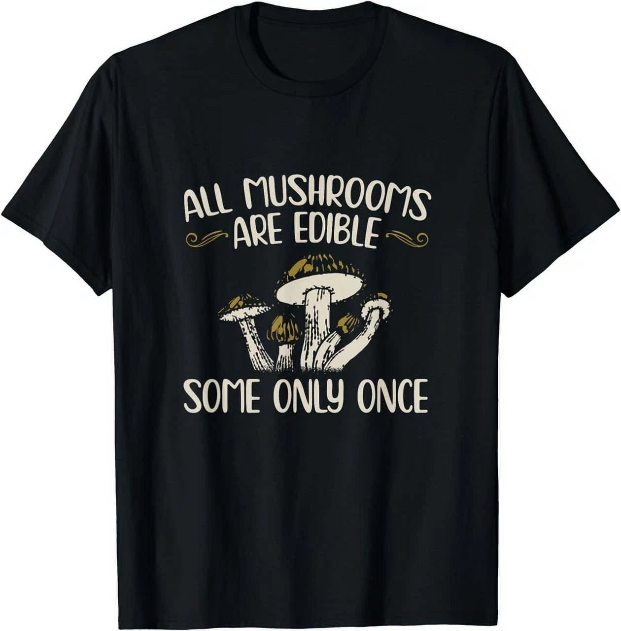 Hot Trending T-Shirt With All Mushrooms Are Edible Some Only Once ...