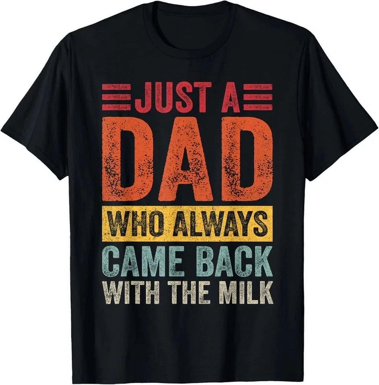 Hot Trending T-Shirt With Always Came Back With Dad Funny Design Milk ...