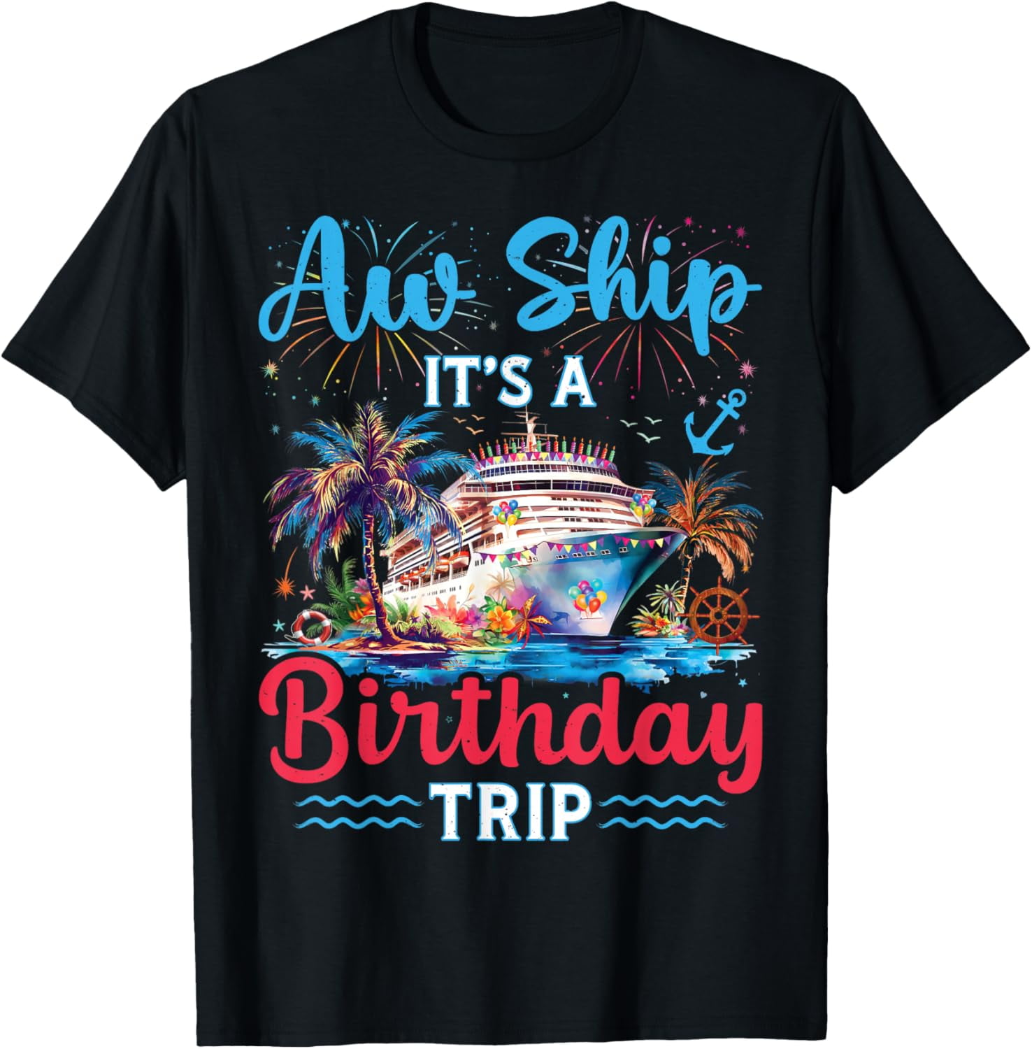 Hot Trending T-Shirt With Aw Ship It'S A Birthday Trip Summer Vacation ...