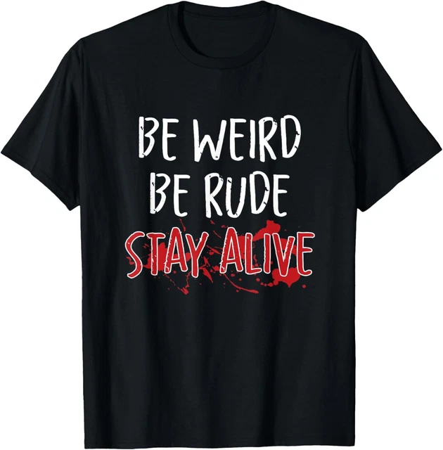 Hot Trending T-Shirt With Be Weird Be Rude Stay Alive True Crime T ...