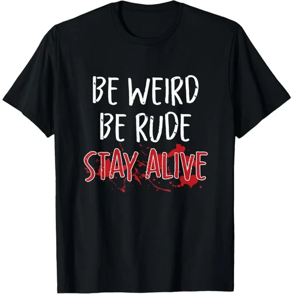 Hot Trending T-Shirt With Be Weird Be Rude Stay Alive True Crime T ...