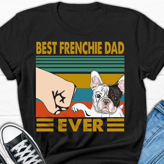 Hot Trending T-Shirt With Best Frenchie Dad Ever, Funny Men'S French ...