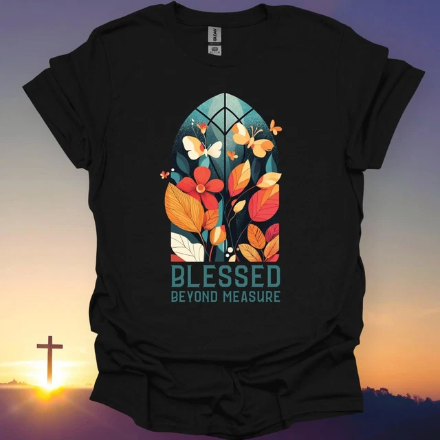 Hot Trending T-Shirt With Blessed Beyond Measure Nature-Inspired T ...