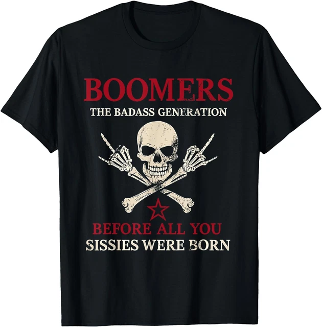 Hot Trending T-Shirt With Boomers Generation Before All You Sissie Were ...