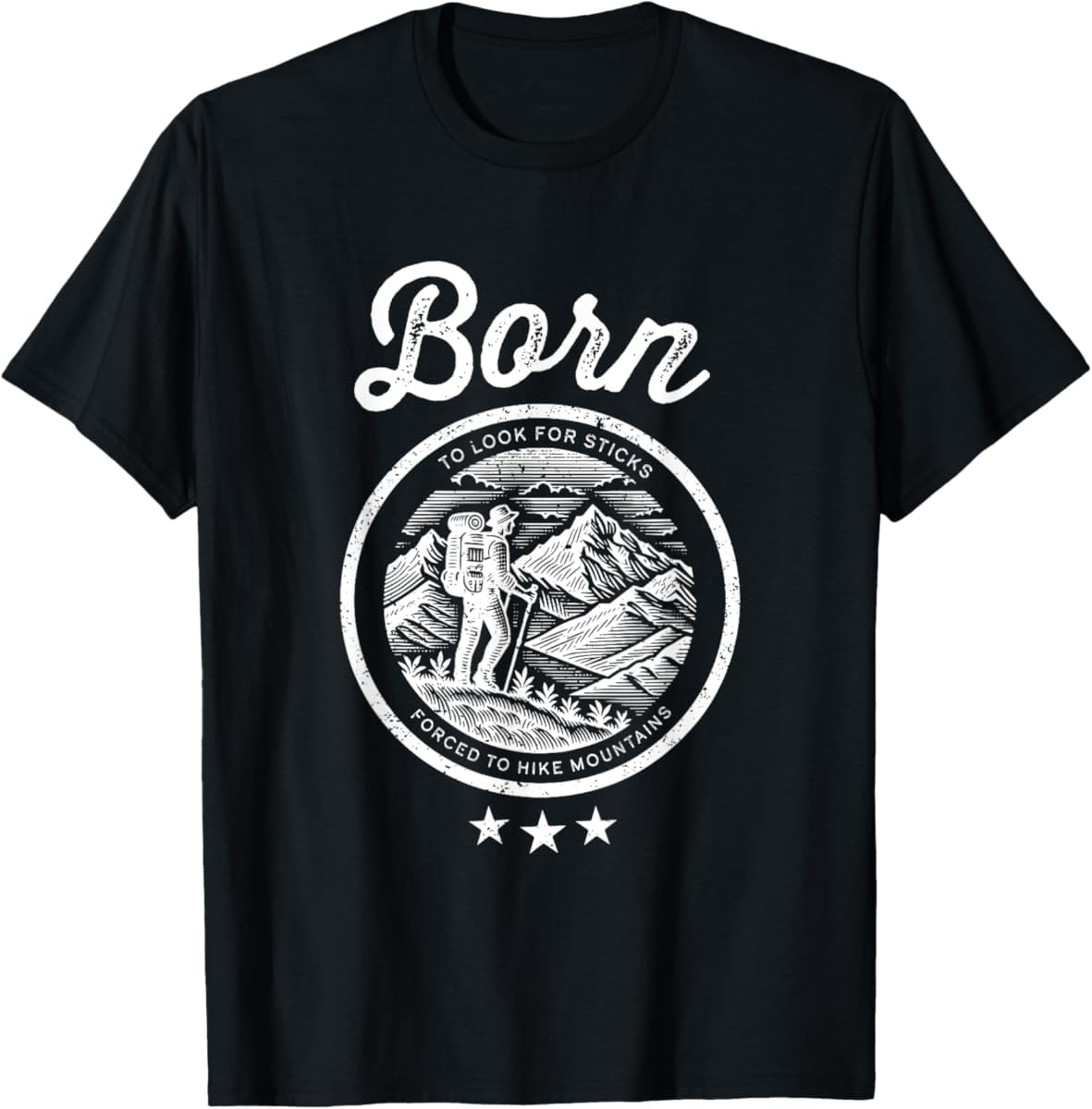 Hot Trending T-Shirt With Born To Look For Sticks Forced To Hike ...