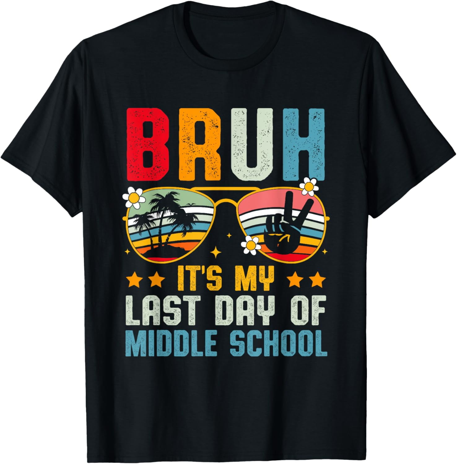 Hot Trending T-Shirt With Bruh It'S My Last Day Of Middle School End Of ...