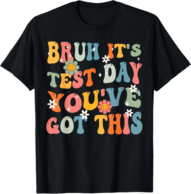 Hot Trending T-Shirt With Bruh It'S Test Day You Got This Testing Day ...