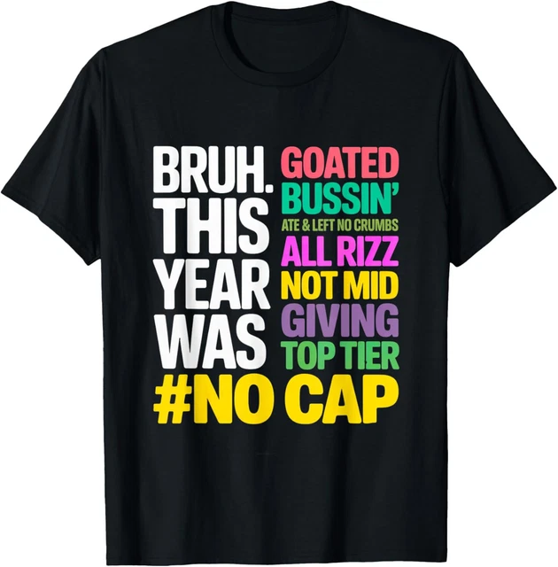 Hot Trending T-Shirt With Bruh This Year Was Goated No Cap All Rizz ...