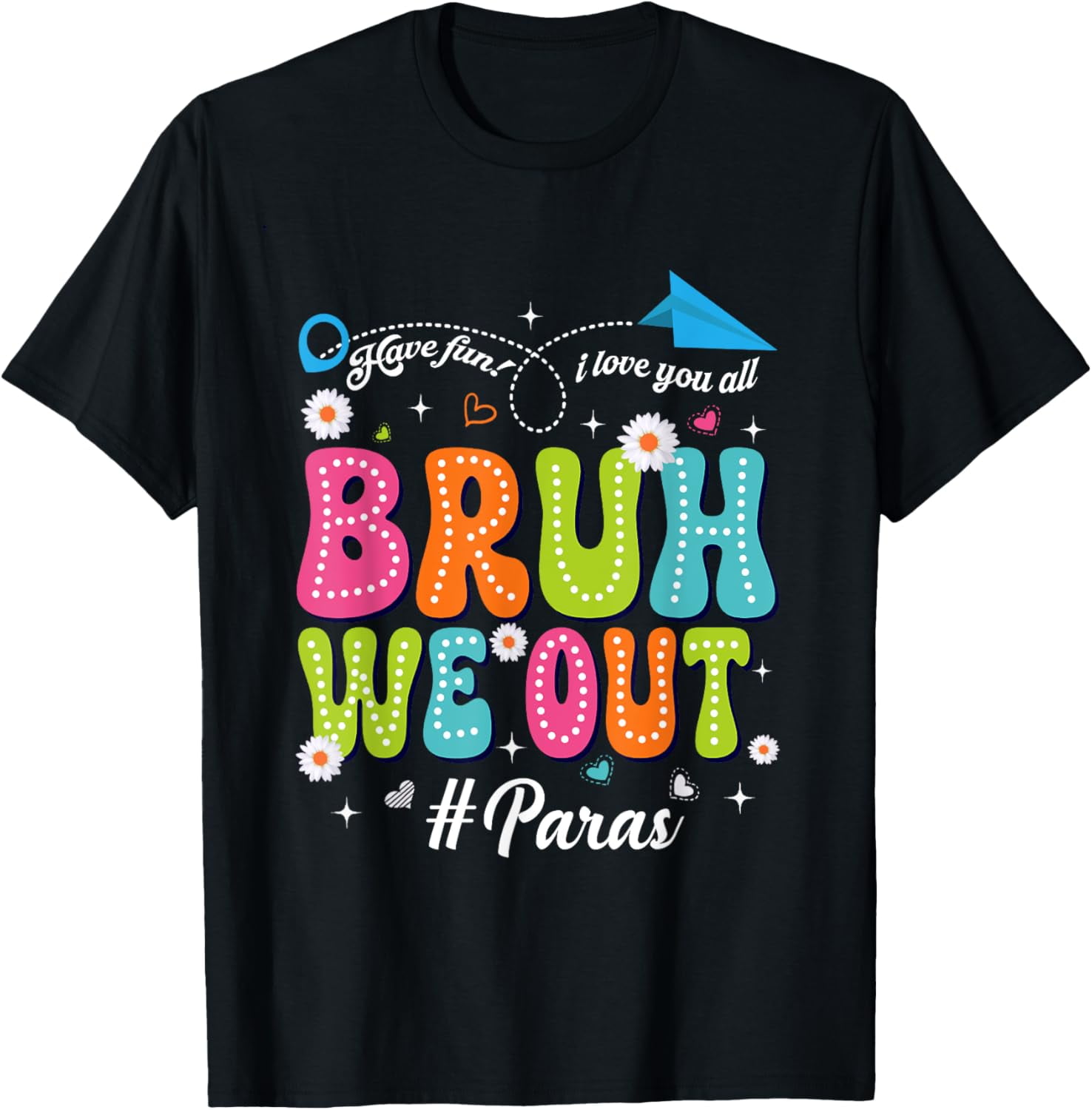 Hot Trending T-Shirt With Bruh We Out Paras Paraprofessional Happy Last ...