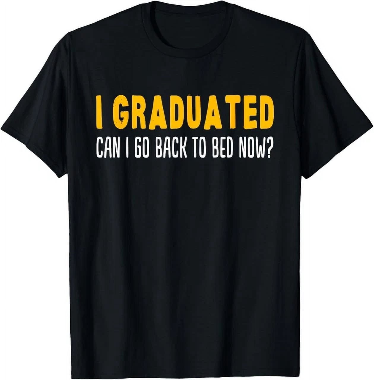 Hot Trending T-Shirt With Can I Go To Bed Now 2025 Graduate Mens Womens ...