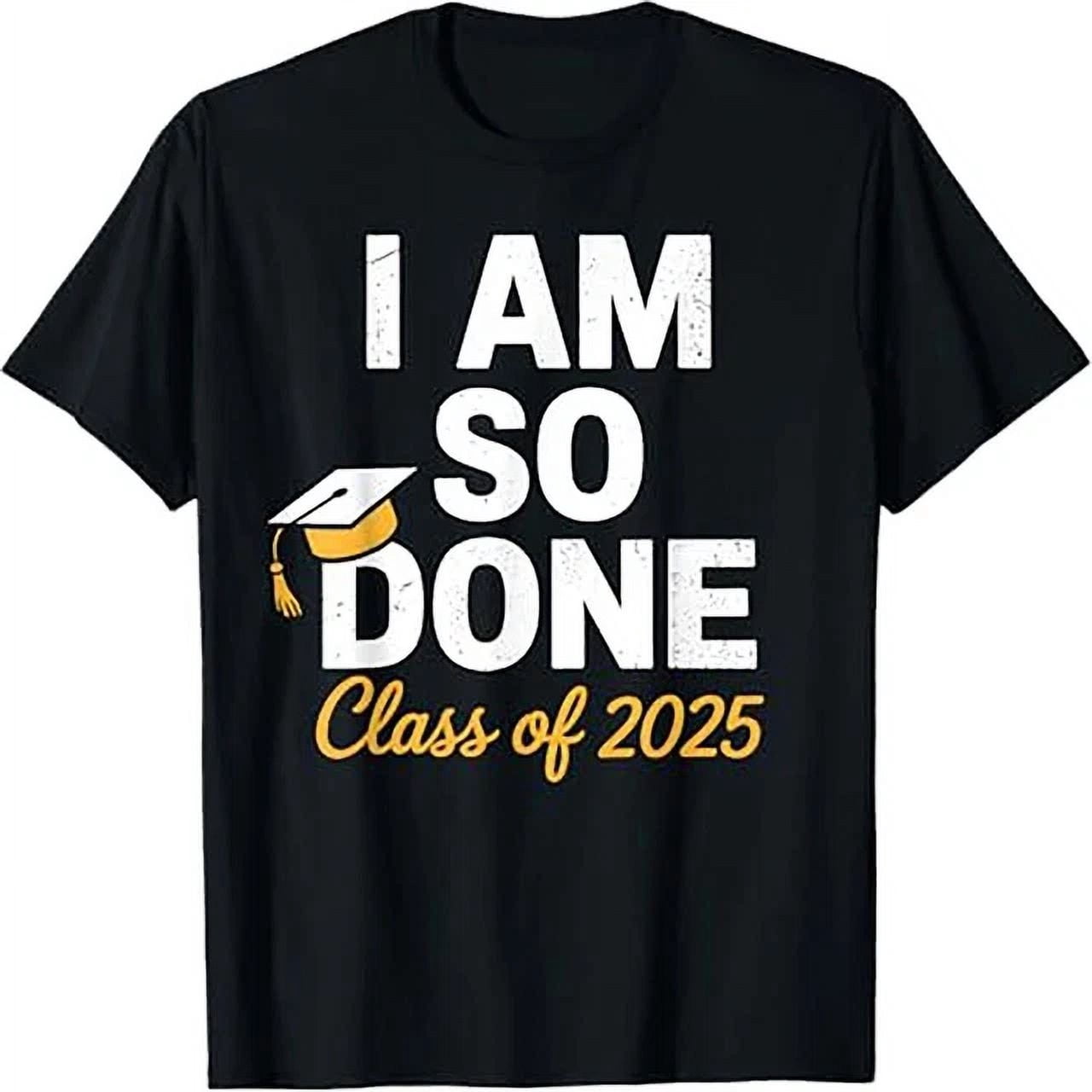 Hot Trending T-Shirt With Clof 2025 I Am So Done Graduation Senior 25 ...