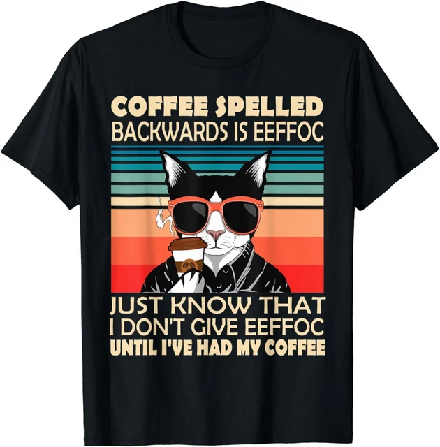 Hot Trending T-Shirt With Coffee Spelled Backwards Is Eeffoc Cats Drink ...