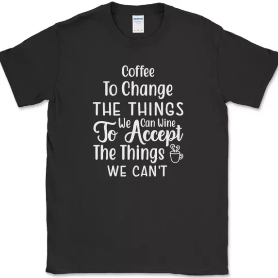 Hot Trending T-Shirt With Coffee To Change The Things We Canfunny ...