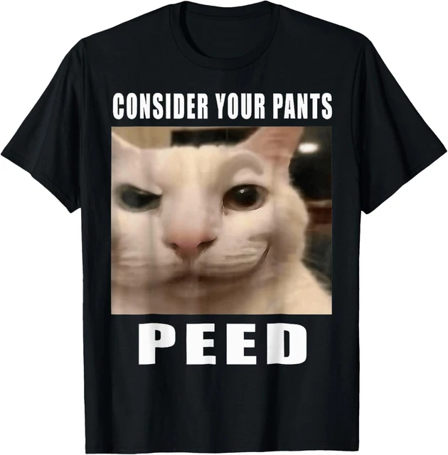 Hot Trending T-Shirt With Consider Your Pants Peed Cat Unisex Black ...