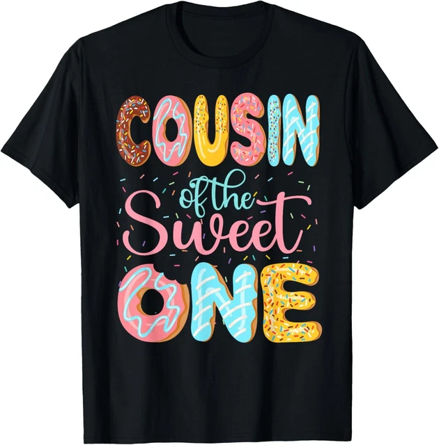 Hot Trending T-Shirt With Cousin Of The Sweet One Cuz Donuts Family ...
