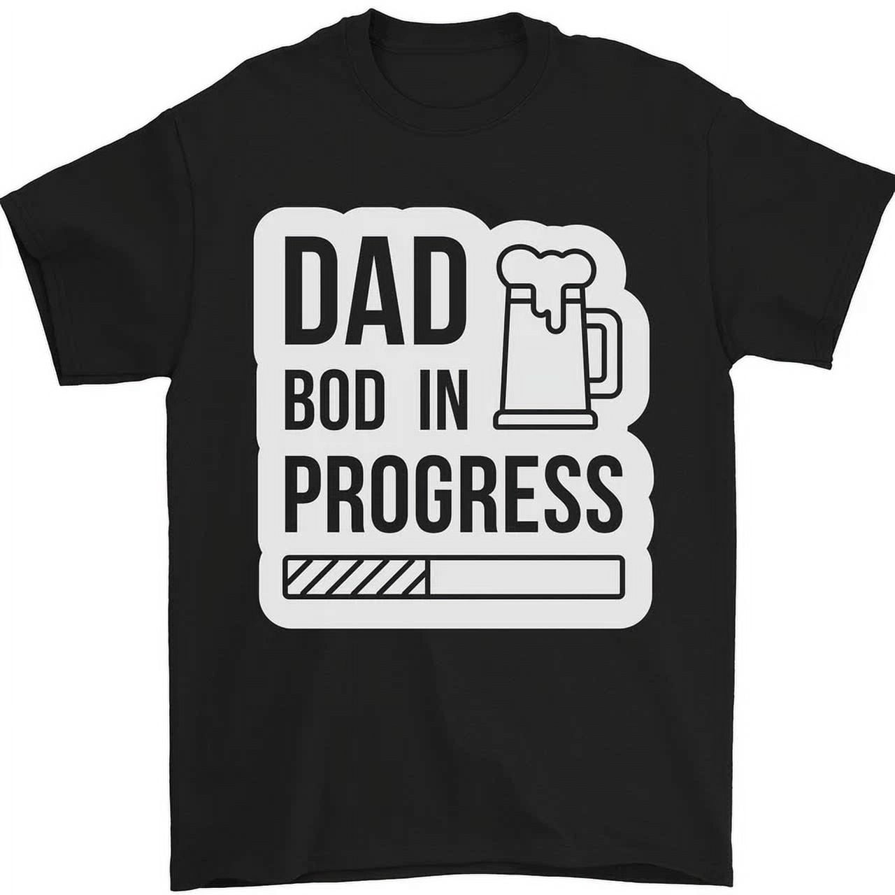 Hot Trending T-Shirt With Dad Bod In Progress Funny Fathers Day Body T ...