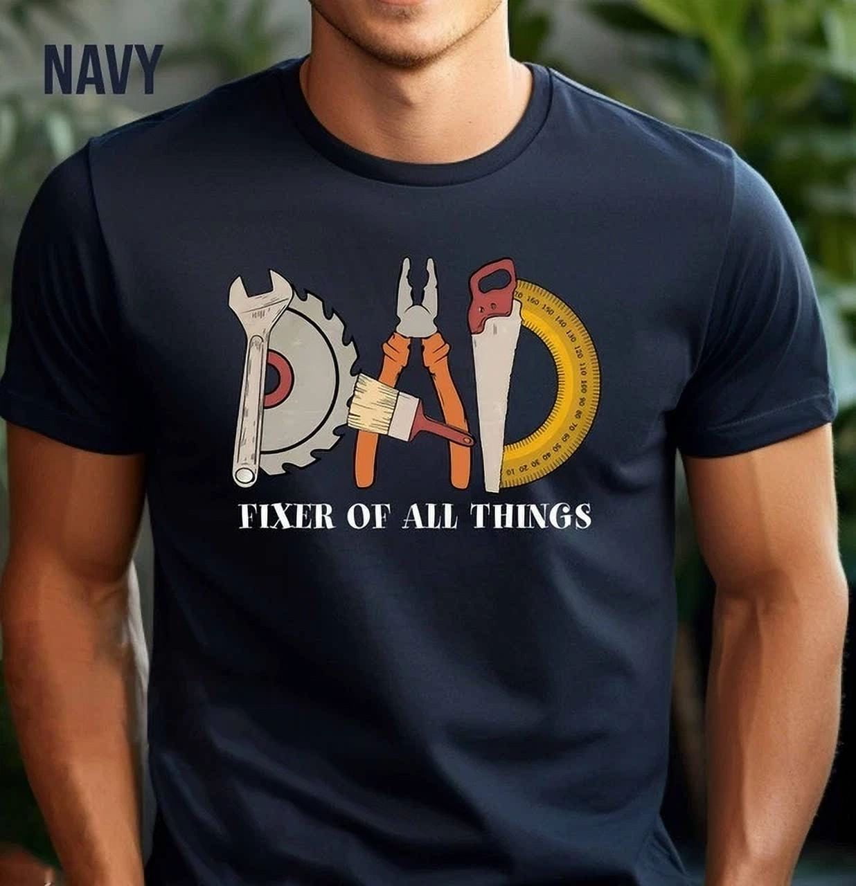 Hot Trending T-Shirt With Dad Fixer Of All Things, Fixer Dad, Dad Tools ...