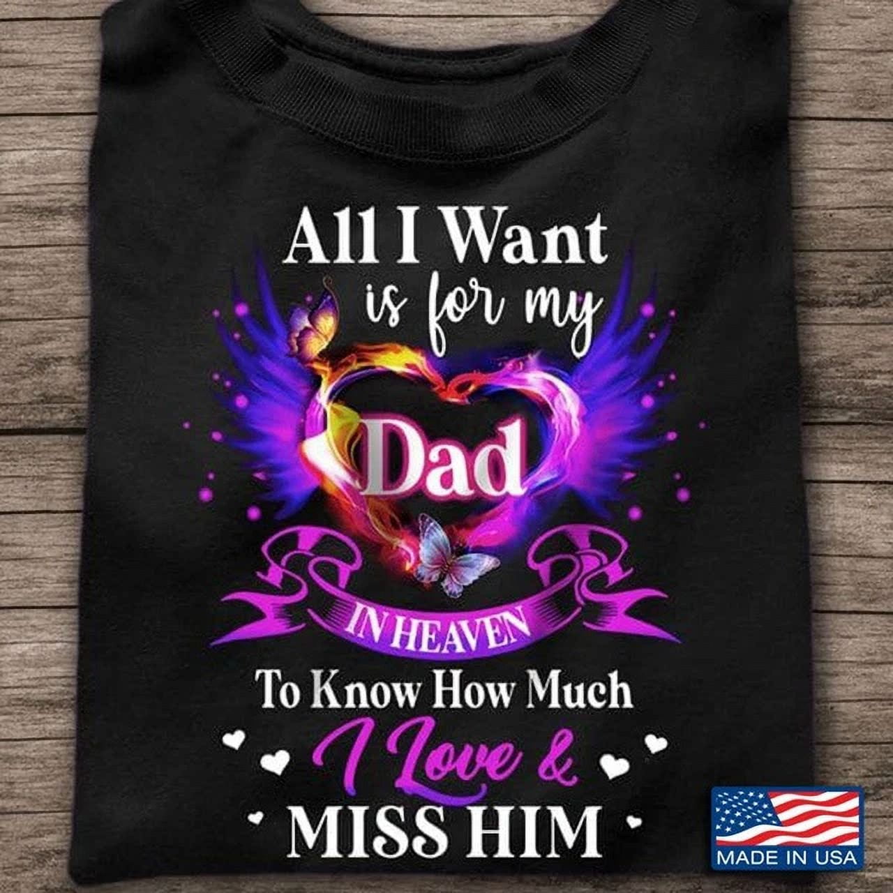 Hot Trending T-Shirt With Dad In Heaven, All I Want Is For My Dad In ...
