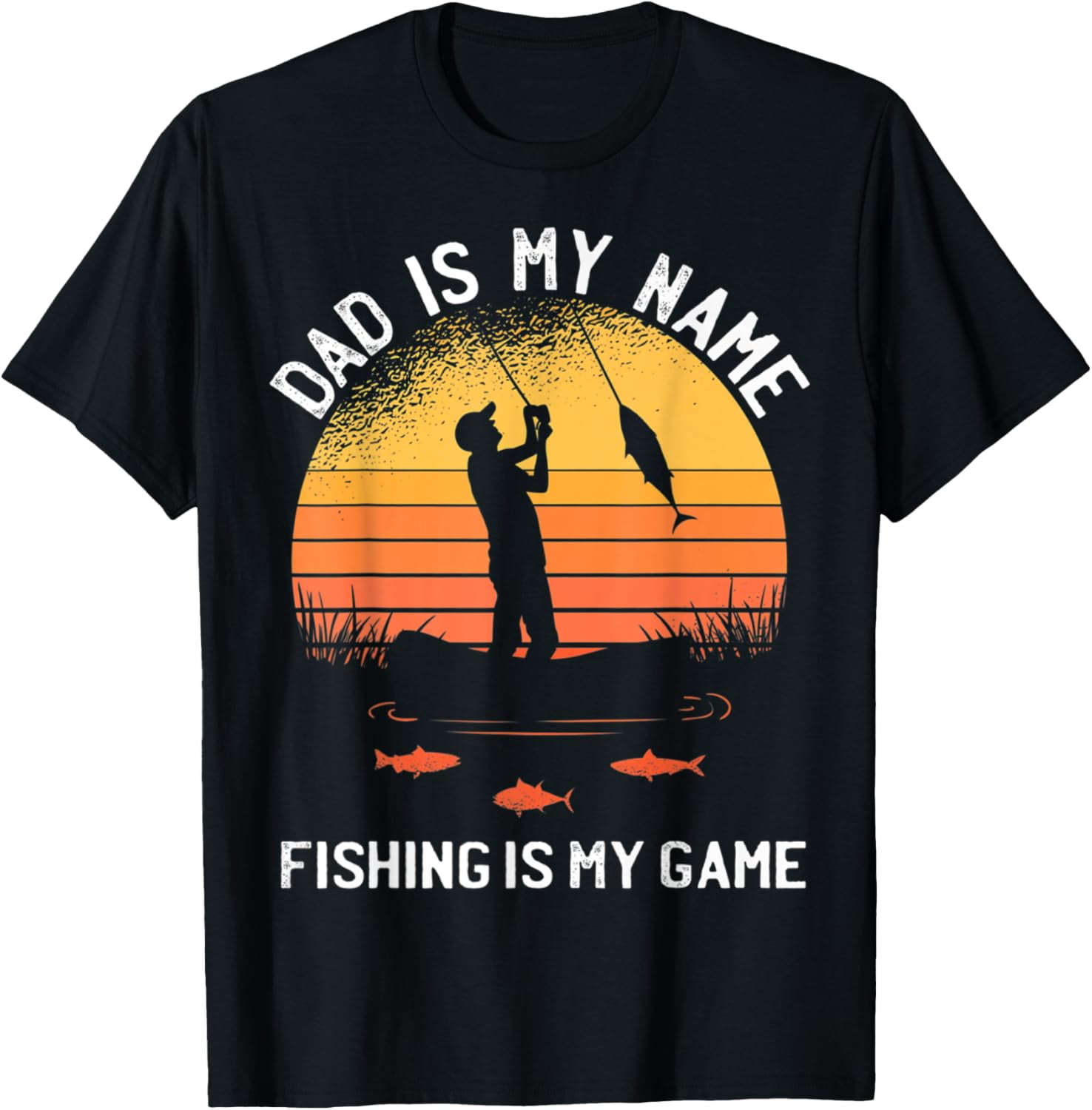 Hot Trending T-Shirt With Dad Is My Name Fishing I My Game Father'S Day ...