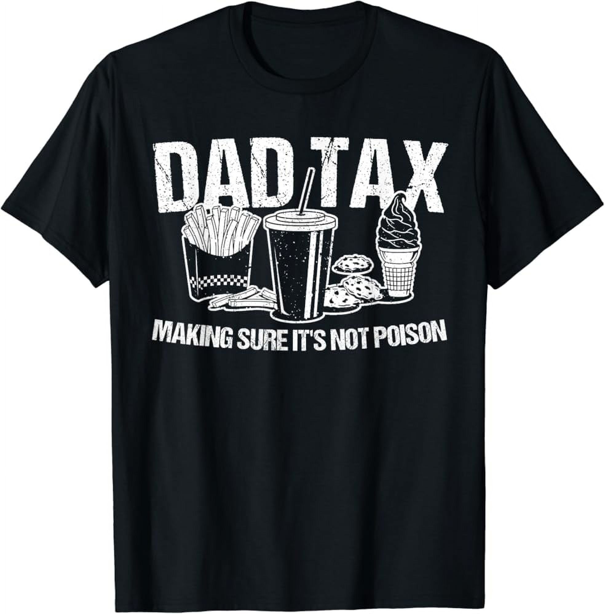 Hot Trending T-Shirt With Dad Tax Making Sure It'S Not Poison Dad Humor ...