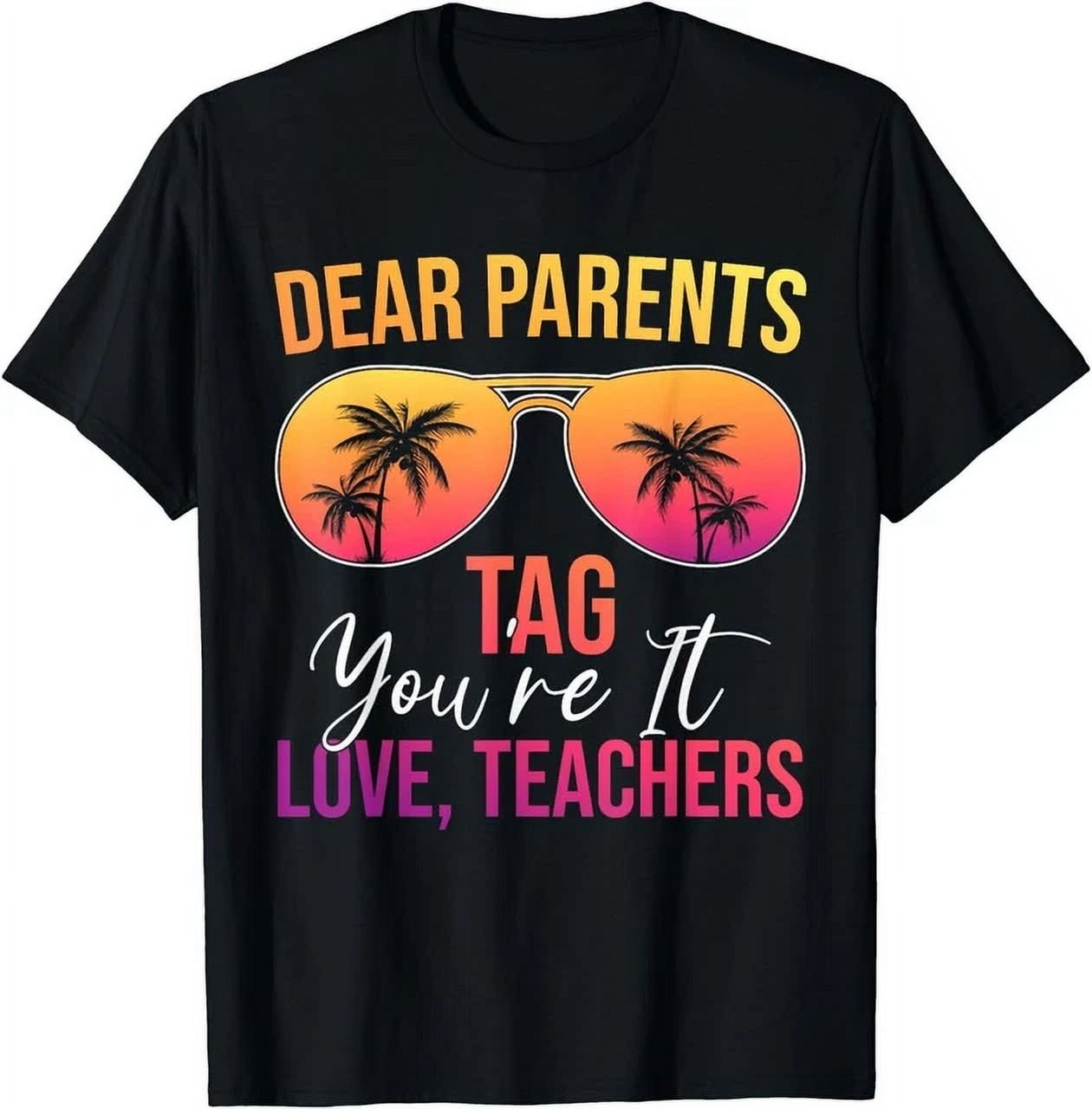 Hot Trending T-Shirt With Dear Parents Tag You'Re It Last Day Of School ...