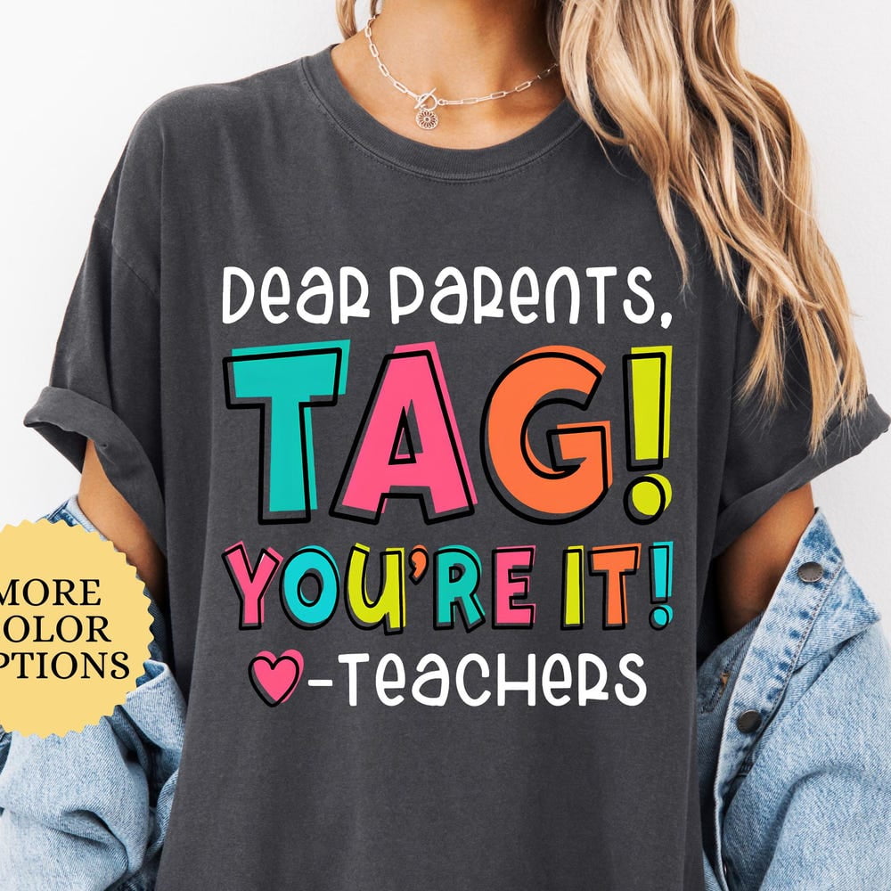 Hot Trending T-Shirt With Dear Parents Tag You'Re It Teachers, Teacher ...
