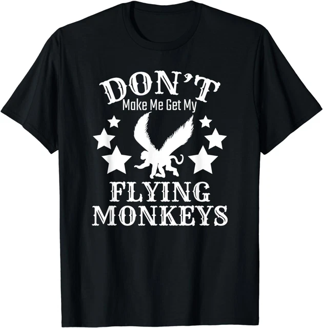Hot Trending T-Shirt With Don'T Make Me Get My Flying Monkeys Design ...