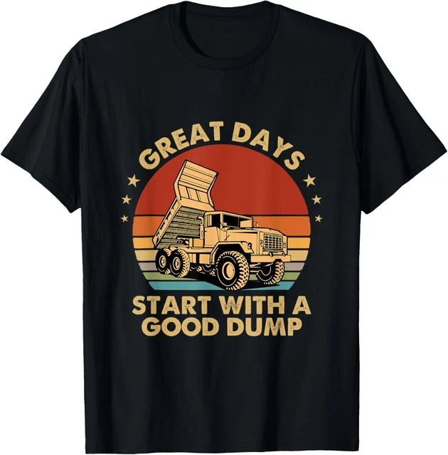 Hot Trending T-Shirt With Dump Drivers Great Days Start With A Good ...