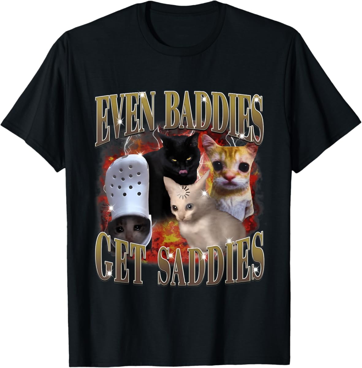 Hot Trending T-Shirt With Even Baddies Get Saddies Retro Bootleg Funny Silly Cat T-Shirt Design ...
