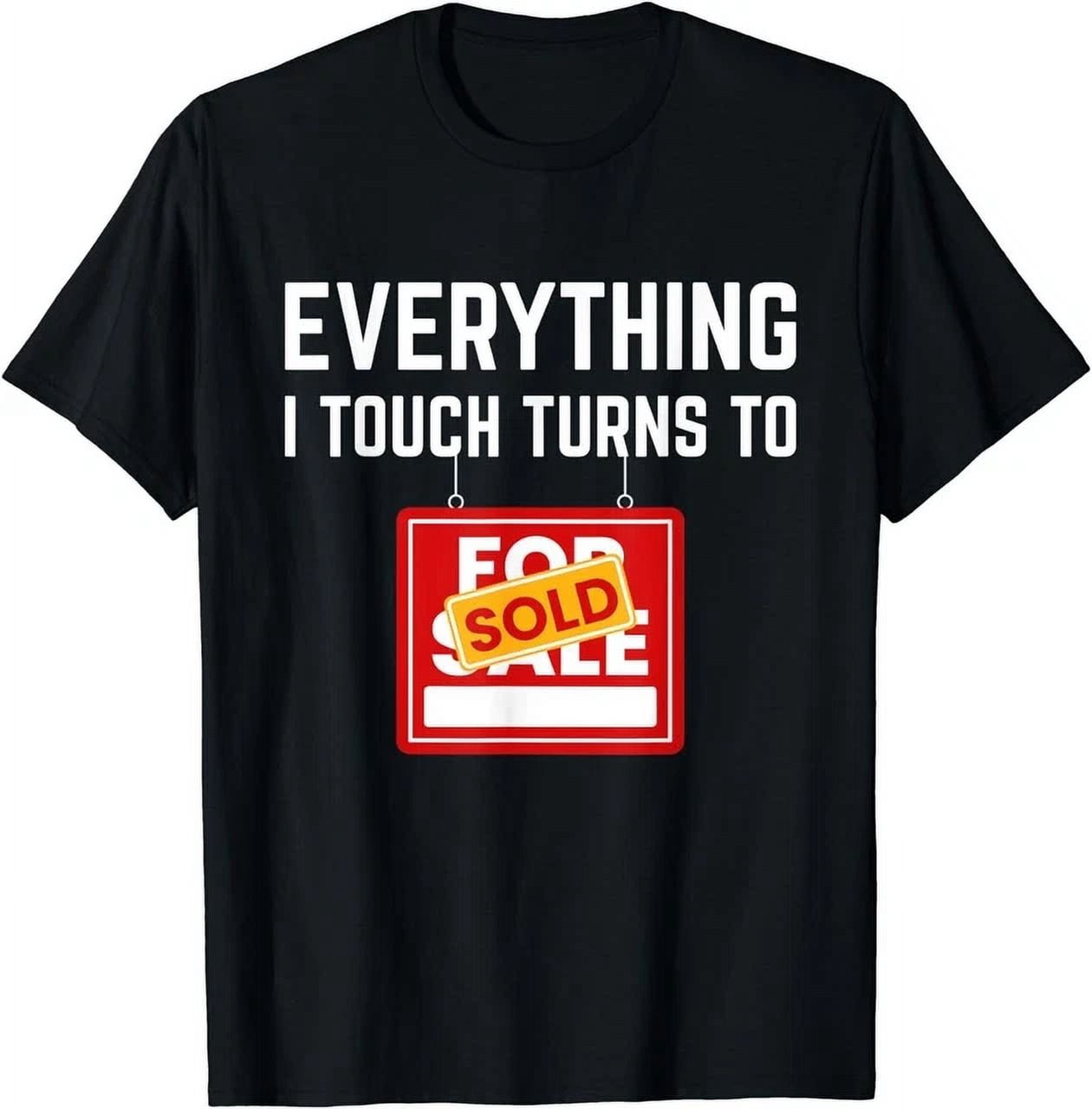Hot Trending T-Shirt With Everything I Touch Turns To Sold - Realtor ...
