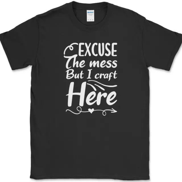 Hot Trending T-Shirt With Excuse The Mess But I Craft Herefunny Hobby ...