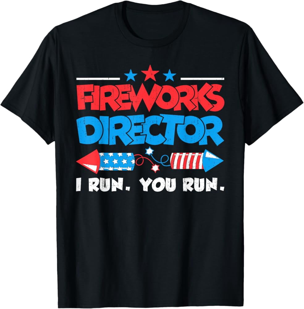 Hot Trending T-Shirt With Fireworks Director I Run You Run Funny 4Th Of ...