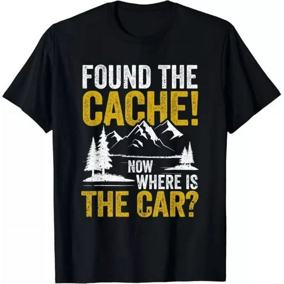 Hot Trending T-Shirt With Found The Cache Now Where Is The Car Funny ...