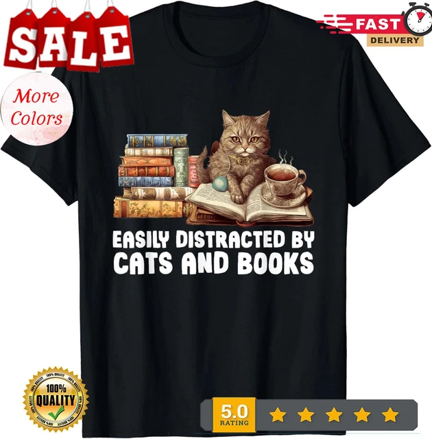 Hot Trending T-Shirt With Funny Cat Easily Distracted By Cats And Books ...