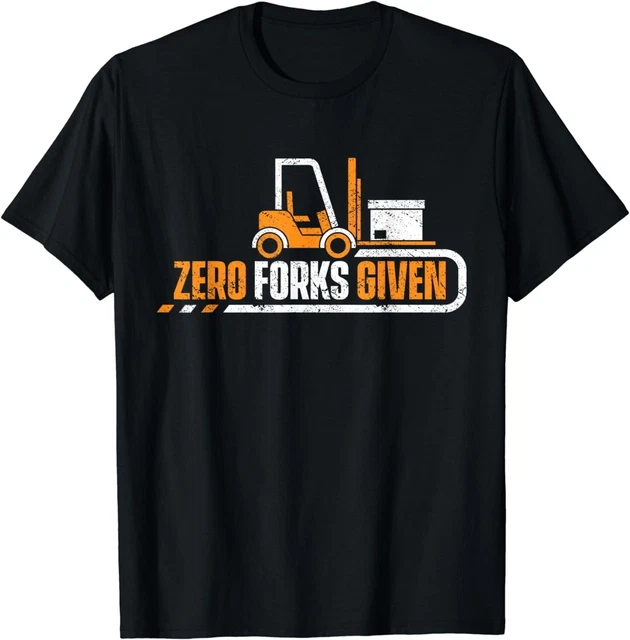 Hot Trending T-Shirt With Funny Forklift Operator Driver - Zero Forks ...
