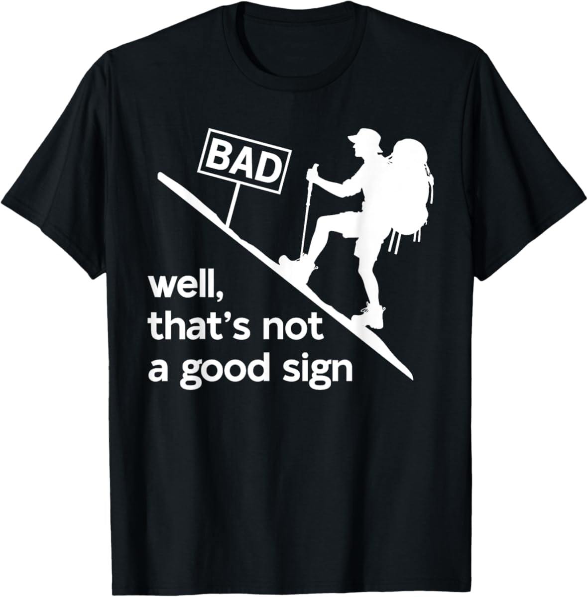 Hot Trending T-Shirt With Funny Hiking Well That'S Not A Good Sign ...