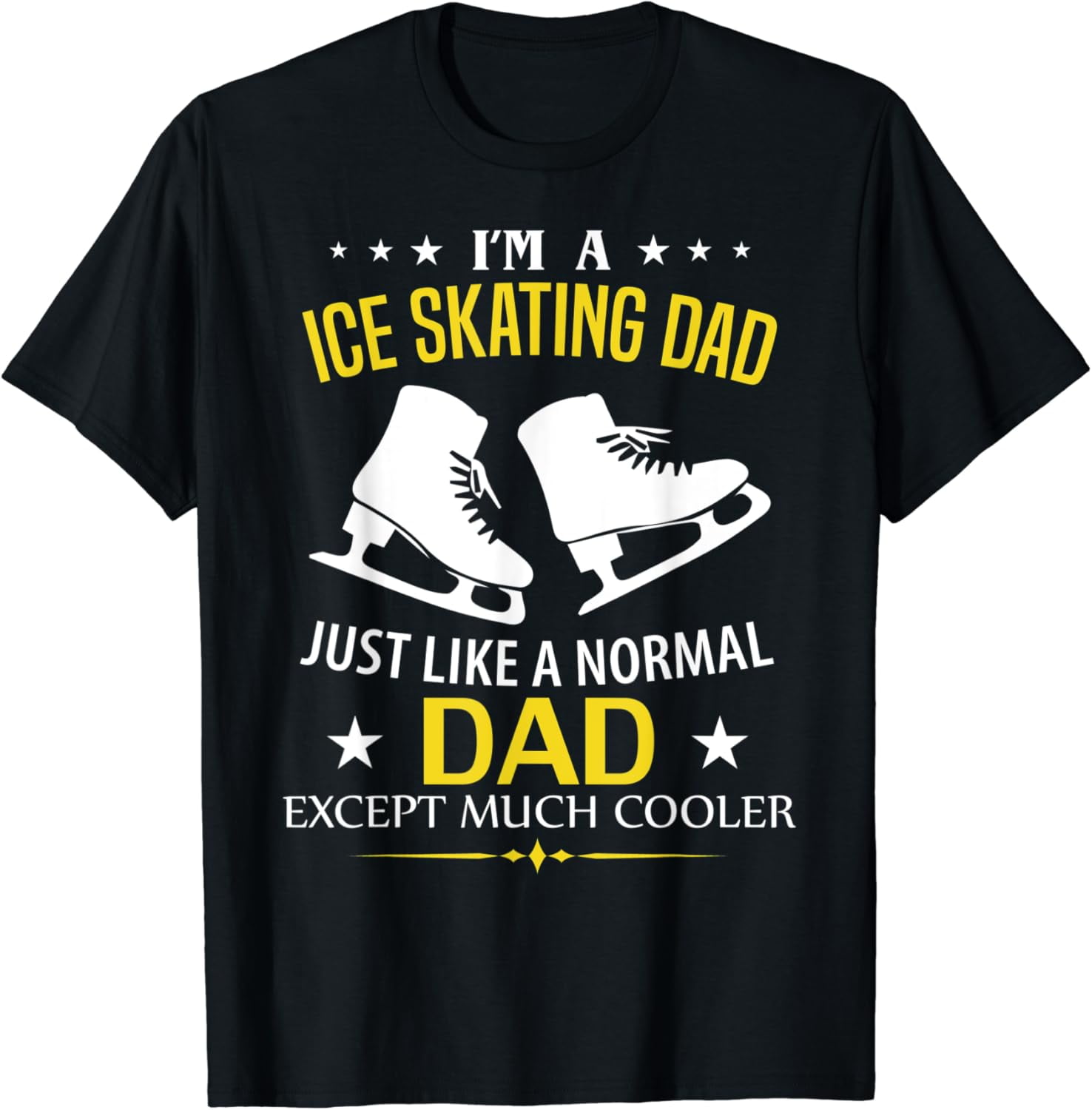 Hot Trending T-Shirt With Funny I'M A Ice Skating Dad Like A Normal Just Much Cooler - Walmart.com