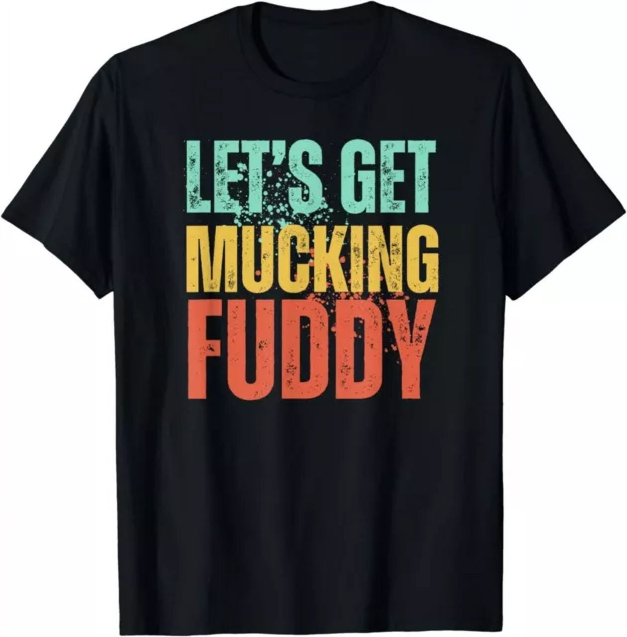 Hot Trending T-Shirt With Funny Let'S Get Mucking Fuddy Mud Running ...