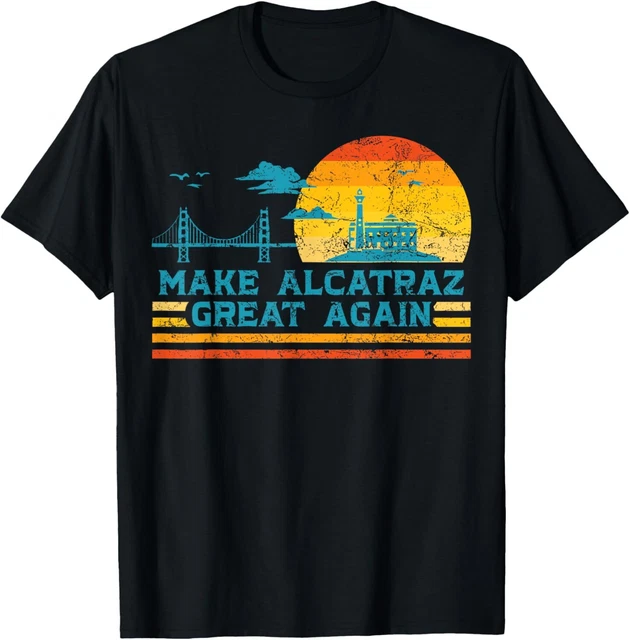 Hot Trending T-Shirt With Funny Make Alcatraz Great Again Design ...