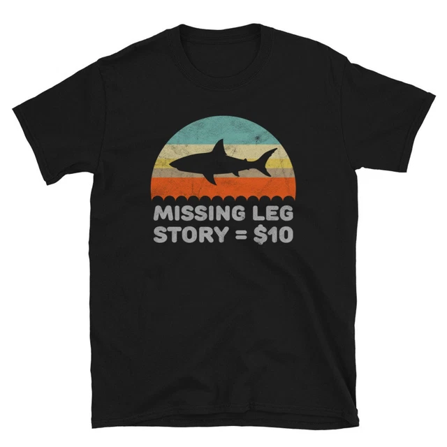 Hot Trending T-Shirt With Funny Missing Leg Story Gift For Amputee ...