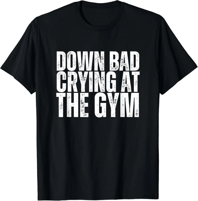 Hot Trending T-Shirt With Funny Retro Down Bad Crying At The Gym Funny ...